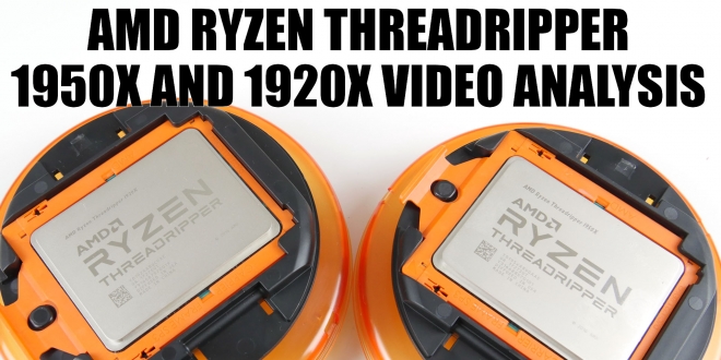 AMD Ryzen Threadripper 1950x and 1920x Video Analysis | KitGuru